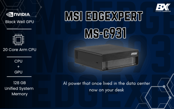 MSI EdgeXpert MS-C931: คอมพิวเตอร์สำหรับงาน AI ที่เร็วกว่า | Blesssky Connexion (TH)
